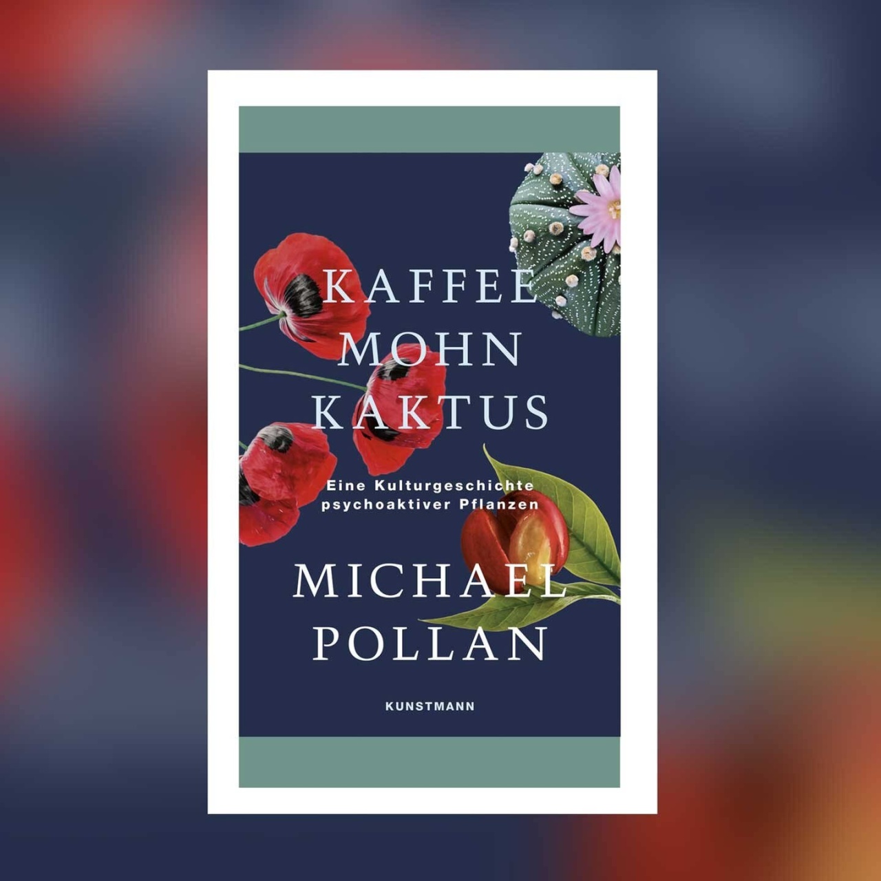 lesenswert Magazin · Michael Pollan - Kaffee, Mohn, Kaktus. Eine Kulturgeschichte psychoaktiver ...