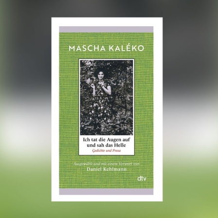 lesenswert · Daniel Kehlmann (Hg.) - Mascha Kaléko. Ich tat die Augen ...
